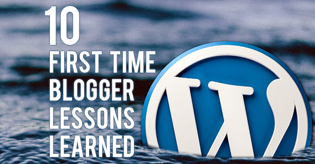 10 First Time Blogger Lessons Learned